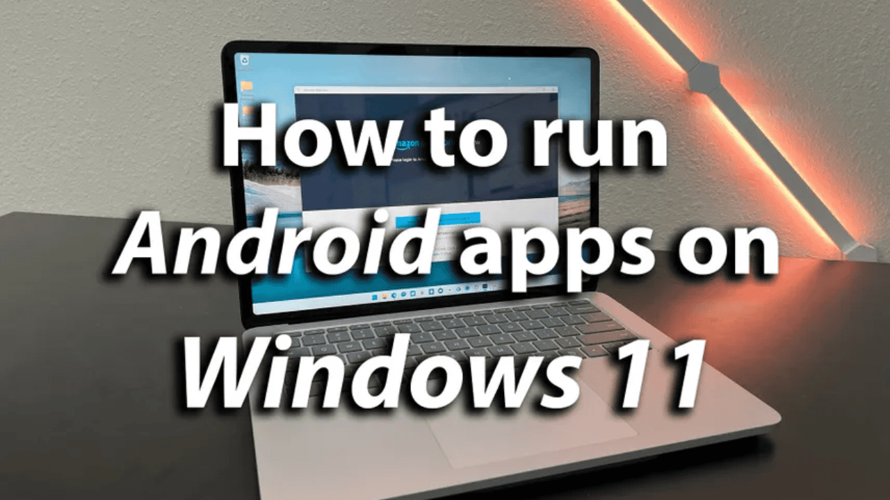 How to Run Android Apps Natively on Windows 11 Using WSA